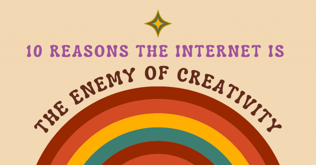 10 Reasons the Internet Is the Enemy of Creativity - Artmeet Malaysia ...