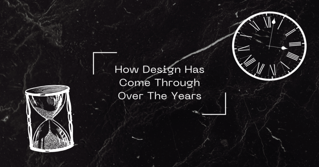 How Design Has Come Through Over The Years - Artmeet Malaysia | Blog